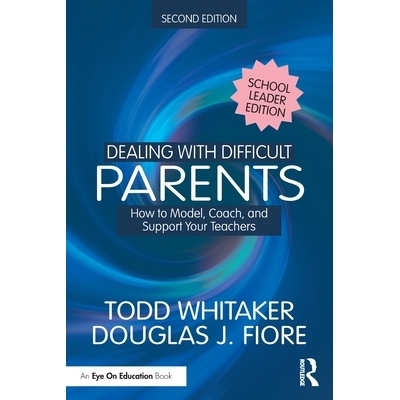 预订 Dealing with Difficult Parents (School Leader Edition): How to Model, Coach, and Support Your Teachers 应对难缠家长