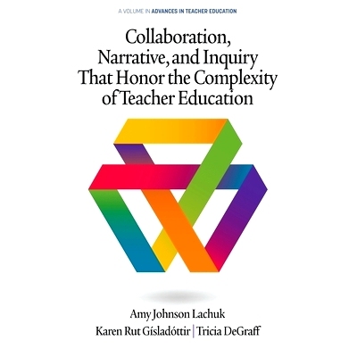 预订 Collaboration, Narrative, and Inquiry That Honor the Complexity of Teacher Education: 9781648022074