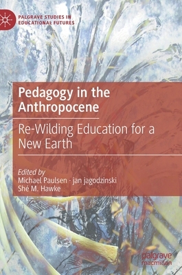 【预订】Pedagogy in the Anthropocene: Re-Wilding Education for a New Earth 9783030909796
