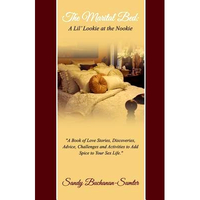 预订 The Marital Bed: A Lil’ Lookie at the Nookie: A Book of Love Stories, Discoveries, Advice, Challenges and Activiti