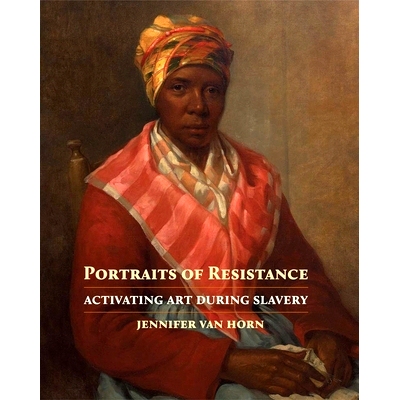 预订 Portraits of Resistance: Activating Art During Slavery 抵抗的肖像：在奴隶制期间激活艺术: 9780300257632