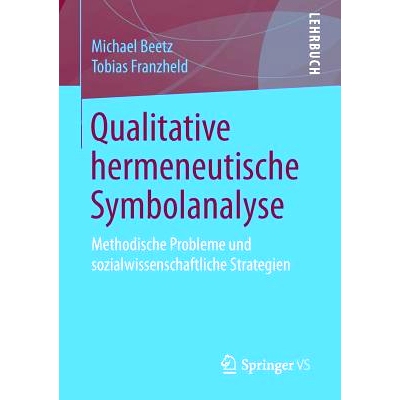 预订 Qualitative hermeneutische Symbolanalyse: Methodische Probleme und sozialwissenschaftliche Strategien: 978365814789