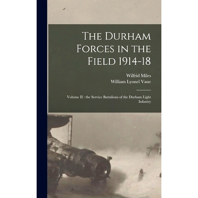 预订 The Durham Forces in the Field 1914-18 [microform]: Volume II: the Service Battalions of the Durham Light Infantry: