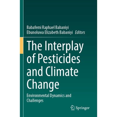 预订 The Interplay of Pesticides and Climate Change Environmental Dynamics and Challenges 农药与气候变化的相互作用：环境