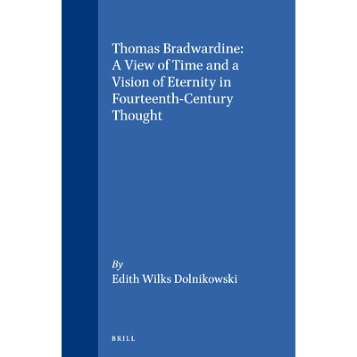 预订 Thomas Bradwardine: A View of Time and a Vision of Eternity in Fourteenth-Century Thought 托马斯·布拉德瓦丁：十四