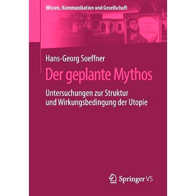 预订 Der Geplante Mythos: Untersuchungen Zur Struktur Und Wirkungsbedingung Der Utopie: 9783658242671
