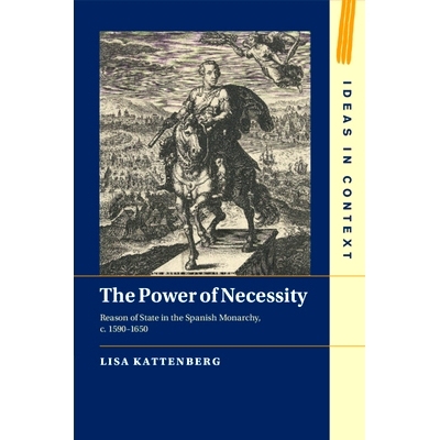 预订 The Power of Necessity: Reason of State in the Spanish Monarchy, c. 1590–1650 必要性的力量：西班牙君主制中的国家理