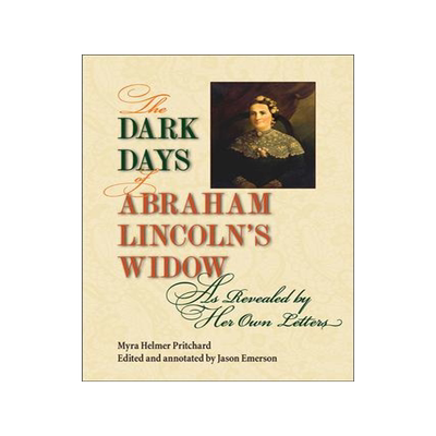 [预订]The Dark Days of Abraham Lincoln’s Widow, as Revealed by Her Own Letters 9780809339242