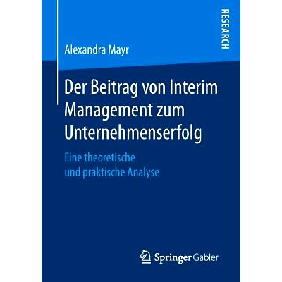 预订 Der Beitrag von Interim Management zum Unternehmenserfolg: Eine theoretische und praktische Analyse: 9783658177911