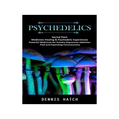 [预订]Psychedelics: Sacred Plant Medicines Healing & Psychedelic Experiences (Powerful Medicines for Anxie 9781998038206