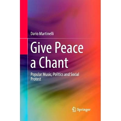 预订 Give Peace a Chant: Popular Music, Politics and Social Protest: 9783319844237
