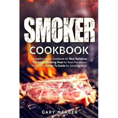 预订 Smoker Cookbook: Complete Smoker Cookbook for Real Barbecue, The Art of Smoking Meat for Real Pitmasters, The Ultim