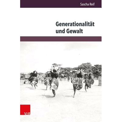 预订 Generationalität und Gewalt: Kriegergruppen im Ostafrika des 19. Jahrhunderts 代际关系与暴力：19 世纪东非的战士群