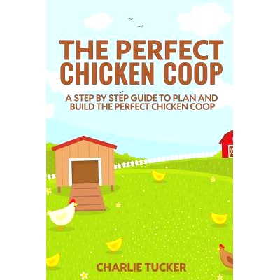 预订 The Perfect Chicken Coop: A Step by Step Guide to Plan and Build the Perfect Chicken Coop: 9780692709832