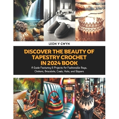 预订 Discover the Beauty of Tapestry Crochet in 2024 Book: A Guide Featuring 6 Projects for Fashionable Bags, Chokers, B