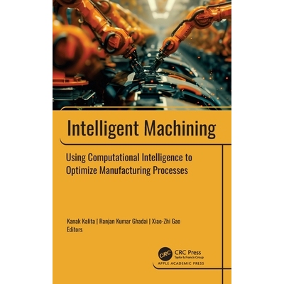 预订 Intelligent Machining: Using Computational Intelligence to Optimize Manufacturing Processes: 9781774919583