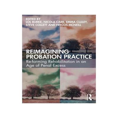 [预订]Reimagining Probation Practice: Re-Forming Rehabilitation in an Age of Penal Excess 9780367775940