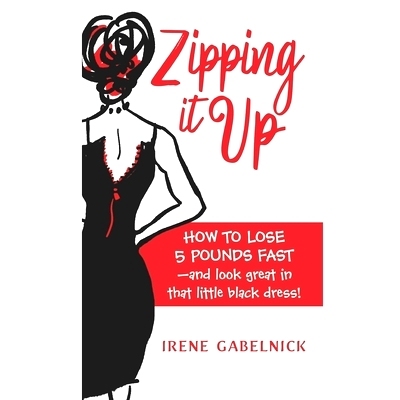 预订 Zipping It Up: How To Lose 5 Pounds Fast and Look Great In That Little Black Dress!: 9781976772184