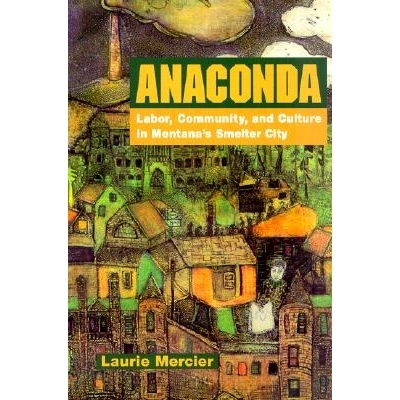 预订 Anaconda: Labor, Community, and Culture in Montana’s Smelter City: 9780252069888