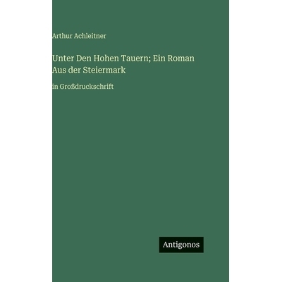 预订 Unter Den Hohen Tauern; Ein Roman Aus der Steiermark: in Großdruckschrift: 9783563709887