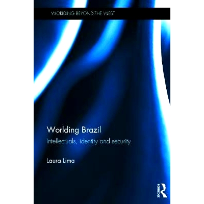 预订 Worlding Brazil: Intellectuals, Identity and Security 巴西：知识分子、身份与安全: 9780415716895