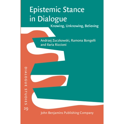 预订 Epistemic Stance in Dialogue. Knowing, Unknowing, Believing. 对话中的认知立场：了解，不了解，相信。: 9789027210463