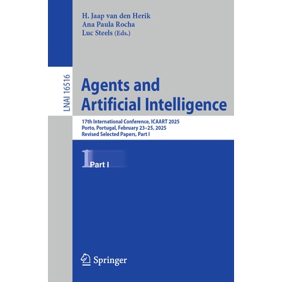 预订 Agents and Artificial Intelligence 17th International Conference, ICAART 2025, Porto, Portugal, February 23–25, 20