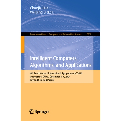 预订 Intelligent Computers, Algorithms, and Applications 4th BenchCouncil International Symposium, IC 2024, Guangzhou, C