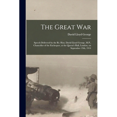 预订 The Great War [microform]: Speech Delivered by the Rt. Hon. David Lloyd George, M.P., Chancellor of the Exchequer,