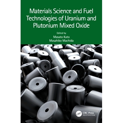 预订 Materials Science and Fuel Technologies of Uranium and Plutonium Mixed Oxide 铀钚混合氧化物材料科学与燃料技术: 9781
