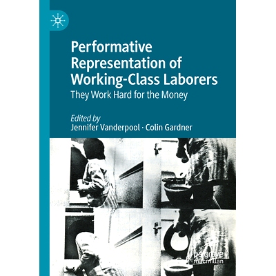 预订 Performative Representation of Working-Class Laborers: They Work Hard for the Money 工人*劳动者的表演表现：他们