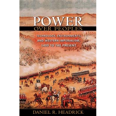 预订 Power over Peoples: Technology, Environments, and Western Imperialism, 1400 to the Present 治民权力：技术，环境和西