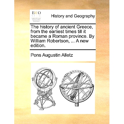 预订 The history of ancient Greece, from the earliest times till it became a Roman province. By William Robertson, ... A