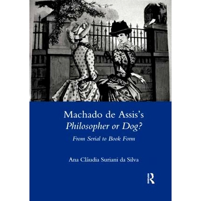 预订 Machado De Assis’s Philosopher or Dog?: From Serial to Book Form 马查多·德·阿西斯的哲学家还是狗？：从序列到书本