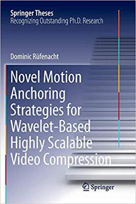 【预售】Novel Motion Anchoring Strategies for Wavelet-Based Highly Scalable Video Compression