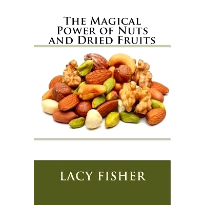 预订 The Magical Power of Nuts and Dried Fruits: 9781535254052