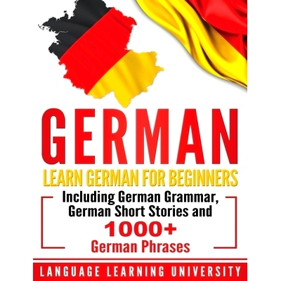 预订 German: Learn German For Beginners Including German Grammar, German Short Stories and 1000+ German Phrases: 9781647