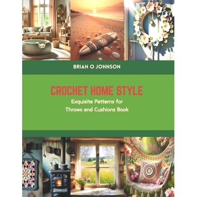 预订 Crochet Home Style: Exquisite Patterns for Throws and Cushions Book: 9798875782060