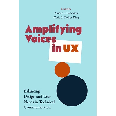 预订 Amplifying Voices in UX: Balancing Design and User Needs in Technical Communication: 9781438496733