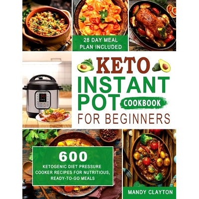 预订 Keto Instant Pot Cookbook for Beginners: 600 Ketogenic Diet Pressure Cooker Recipes for Nutritious, Ready-to-Go Mea