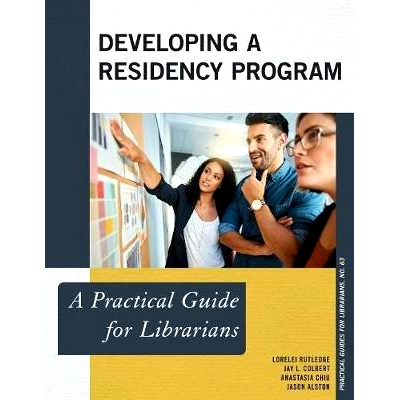 预订 Developing a Residency Program: A Practical Guide for Librarians 开发实习项目:图书馆员的实用指南: 9781538116951