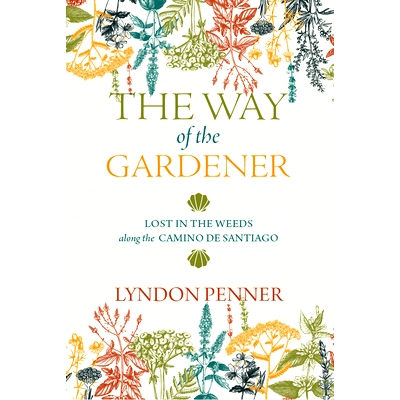 预订 The Way of the Gardener: Lost in the Weeds Along the Camino de Santiago: 9780889777835