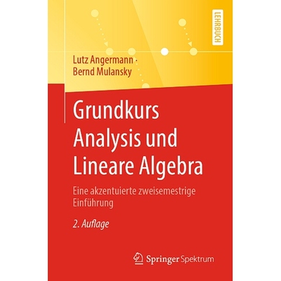 预订 Grundkurs Analysis und Lineare Algebra Eine akzentuierte zweisemestrige Einführung 9783662655955