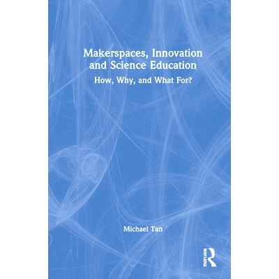 预订 Makerspaces, Innovation and Science Education: Why, how, and what for? 制造商空间、创新与科学教育：为什么、如何与为