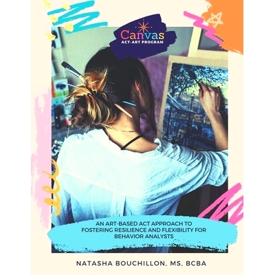 预订 Canvas ACT-Art: An Art-Based ACT Approach to Fostering Resilience and Flexibility for Behavior Analysts: 9798883330