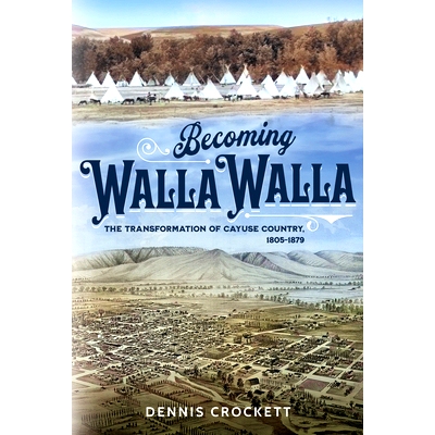 预订 Becoming Walla Walla: The Transformation of Cayuse Country, 1805-1879: 9780874224337