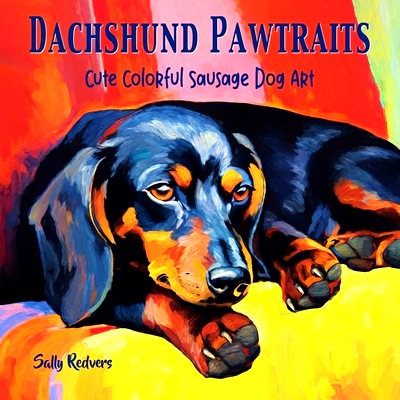 预订 Dachshund Pawtraits, Cute Colorful Sausage Dog Art: A Gift Coffee Table Book of 40 Delightful Doxie Pictures in Pre