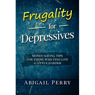 预订 Frugality for Depressives: Money-saving tips for those who find life a little harder: 9781532842030