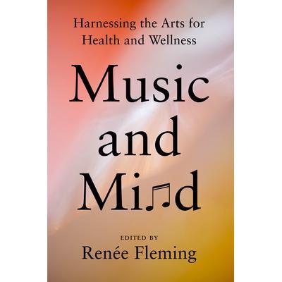 预订 Music and Mind: Harnessing the Arts for Health and Wellness音乐与心灵：利用艺术促进健康: 9780593653197