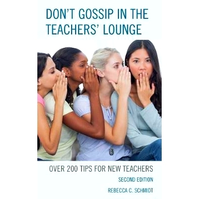 预订 Don’t Gossip in the Teachers’ Lounge: Over 200 Tips for New Teachers, Second Edition 不要在教师休息室说闲话：新教